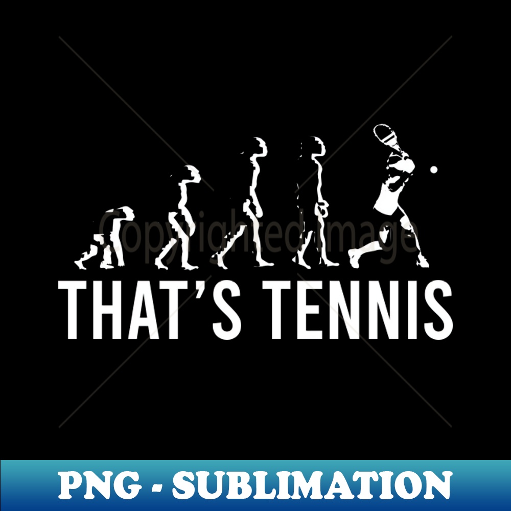 Thats Tennis Evolution - Signature Sublimation PNG File - Cr - Inspire ...
