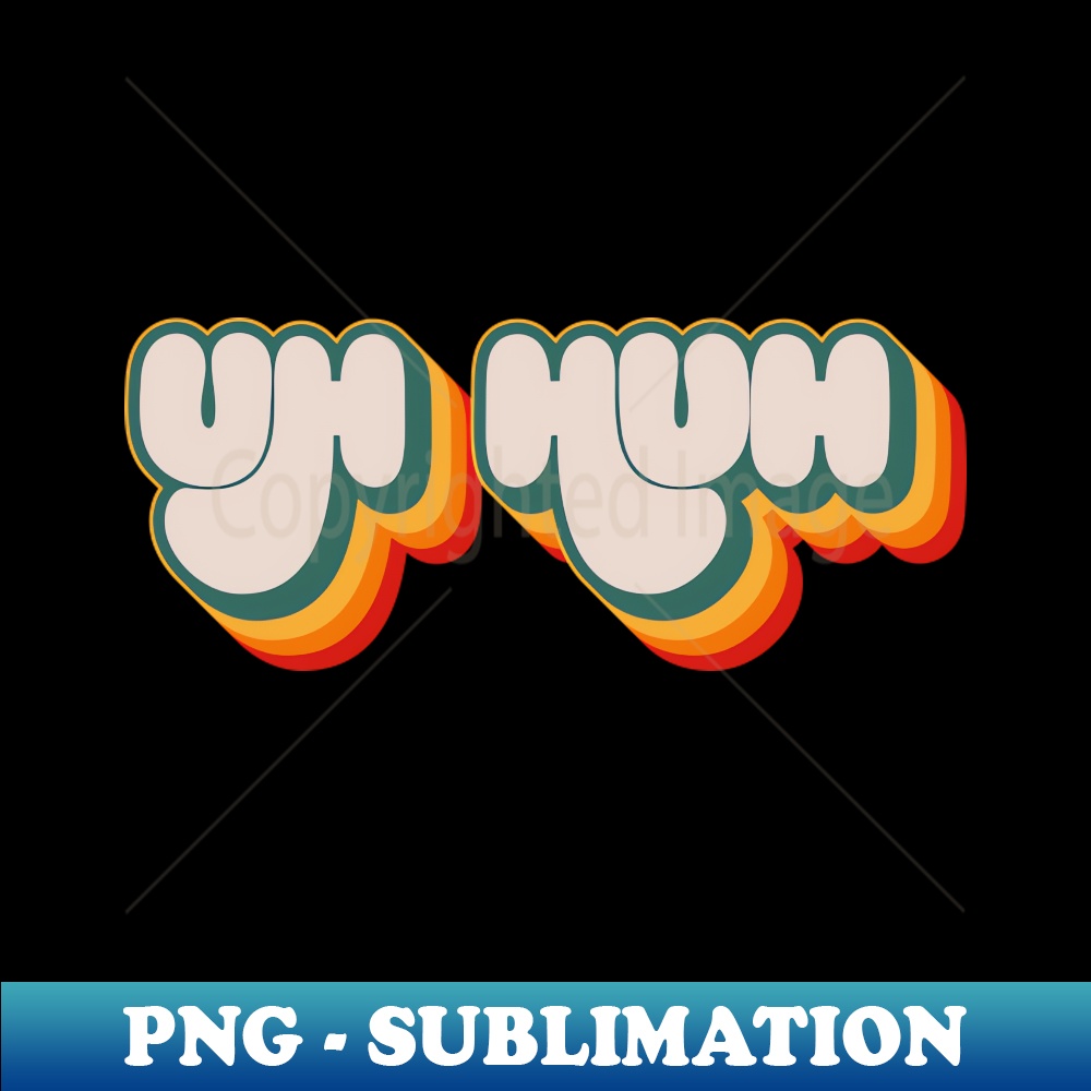 Uh Huh - PNG Sublimation Digital Download - Unlock Vibrant S | Inspire ...