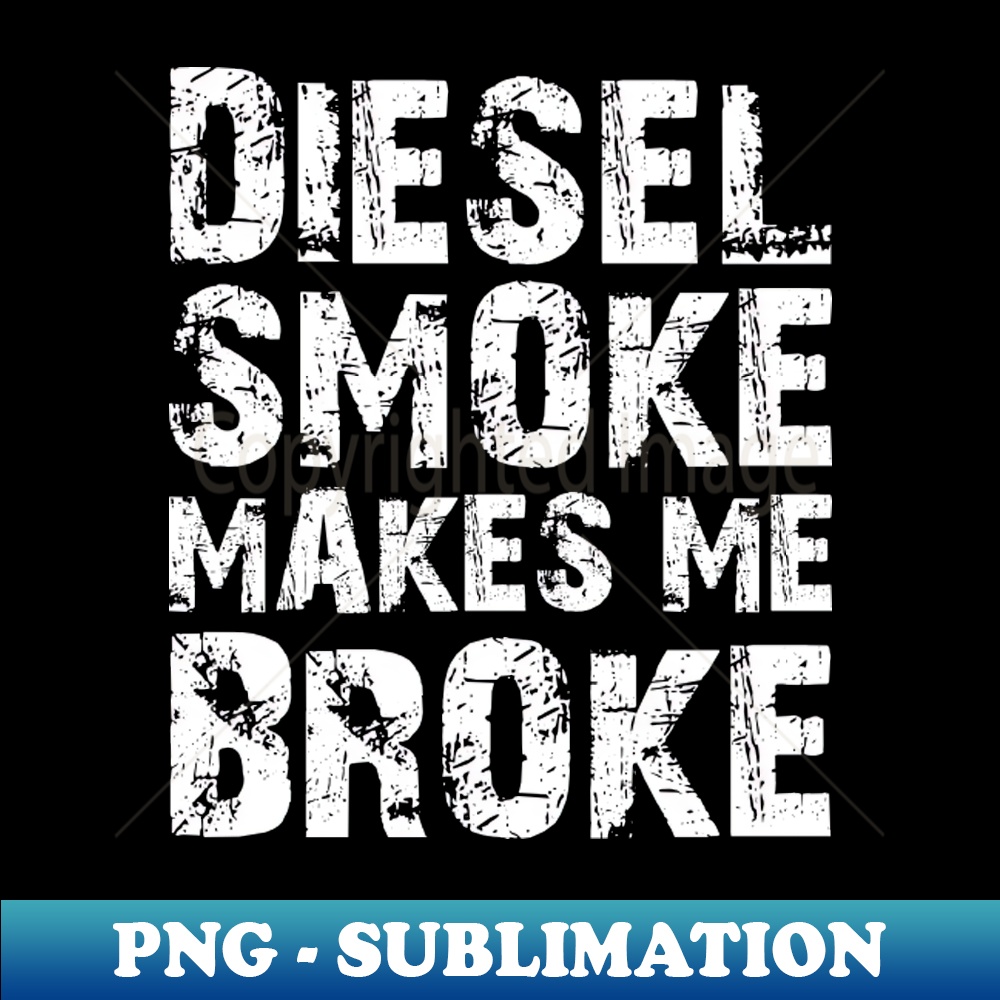Diesel Smoke Makes me broke w - Unique Sublimation PNG Downl | Inspire ...