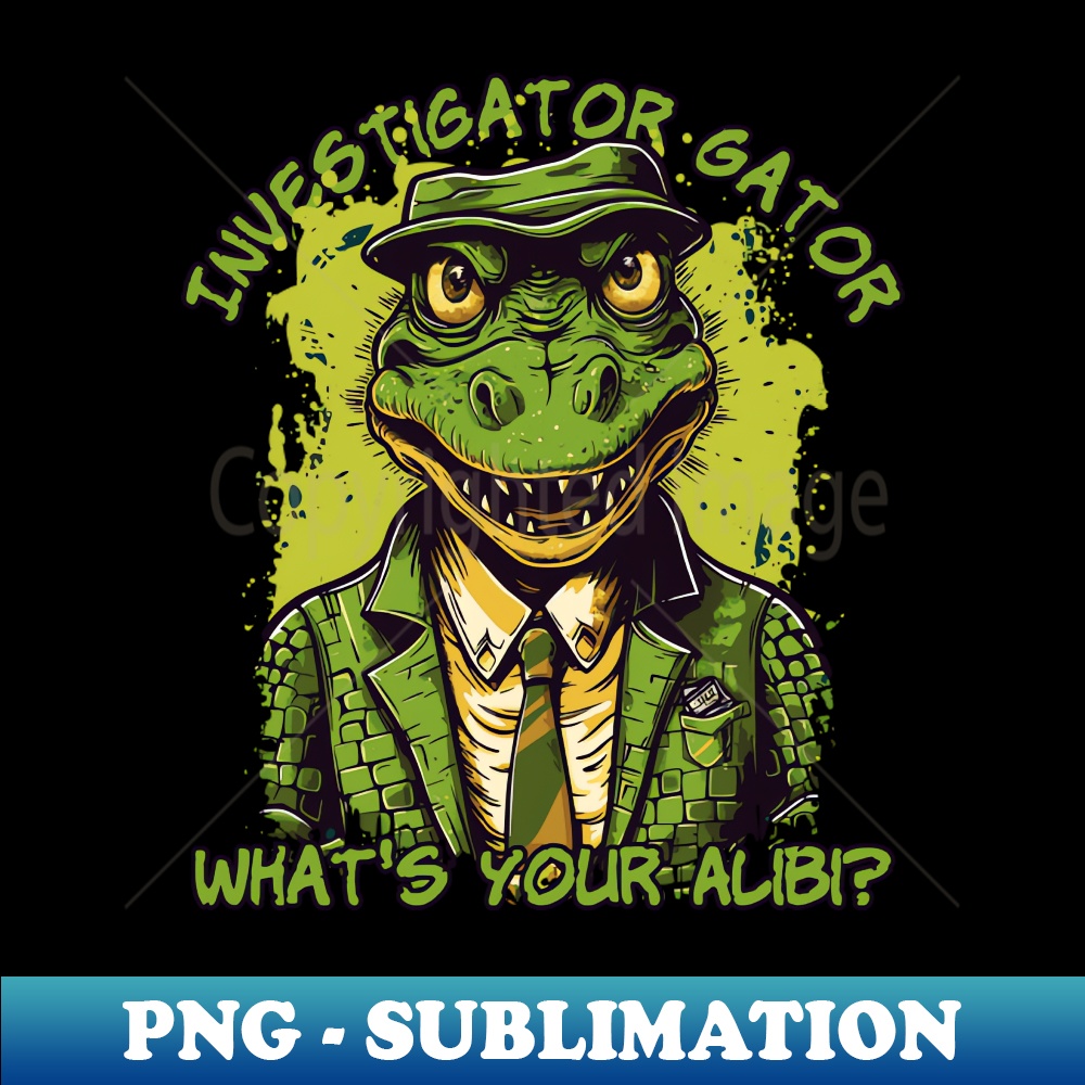 Whats Your Alibi Investigator Gator - Stylish Sublimation Di | Inspire ...
