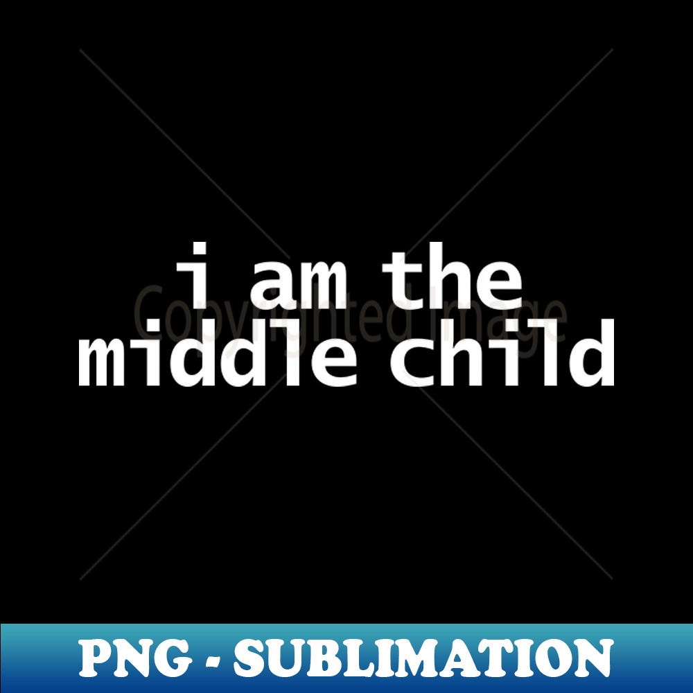 I am the Middle Child - Aesthetic Sublimation Digital File - | Inspire ...