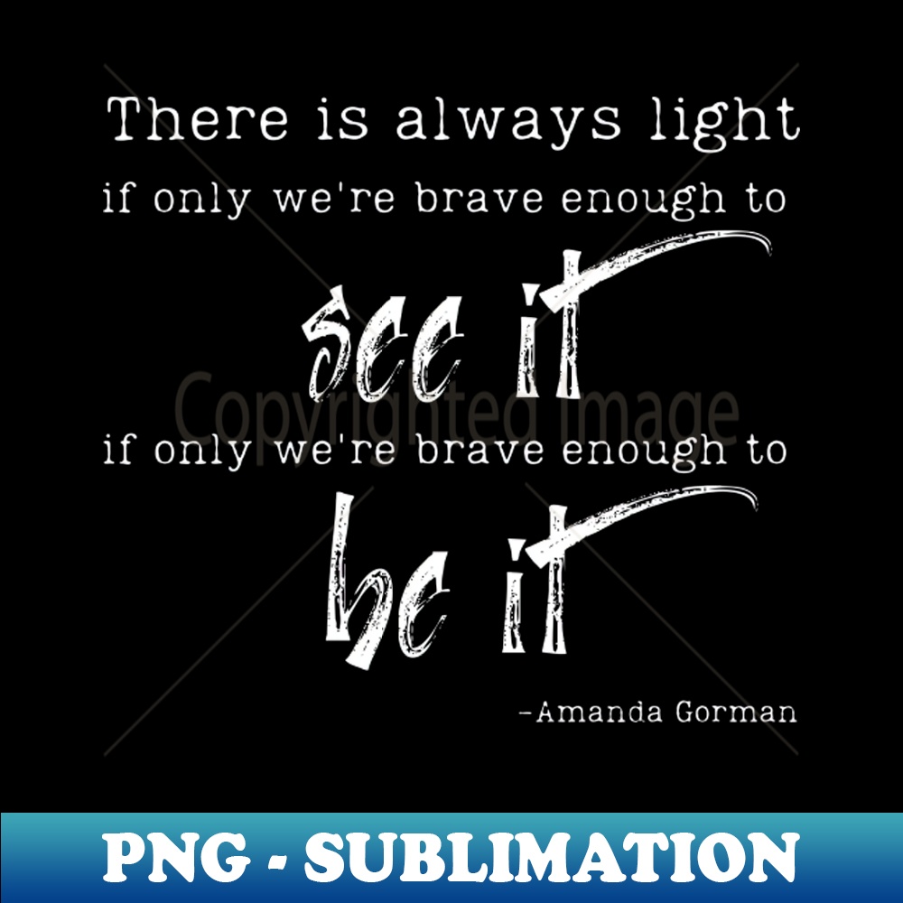 Amanda Gorman There is Always Light - PNG Transparent Sublim | Inspire Uplift