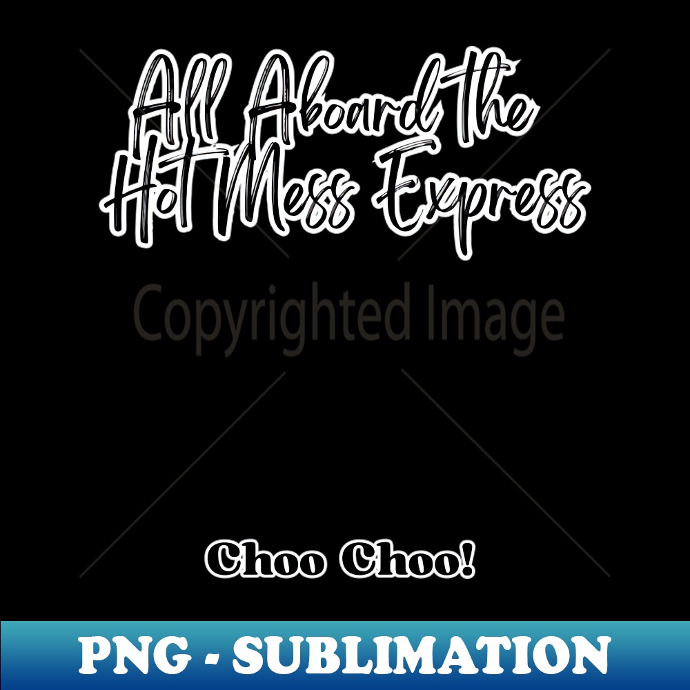The Hot Mess Express - Premium Sublimation Digital Download - Inspire Uplift