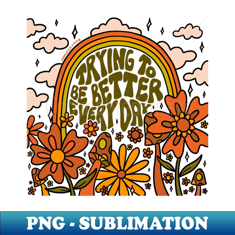 Trying to Be Better - Signature Sublimation PNG File - Trans | Inspire Uplift