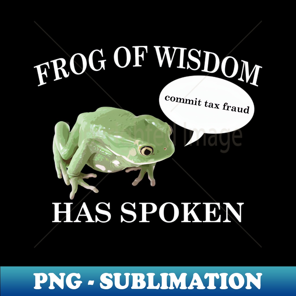 Frog of Wisdom Has Spoken - PNG Transparent Sublimation File | Inspire Uplift