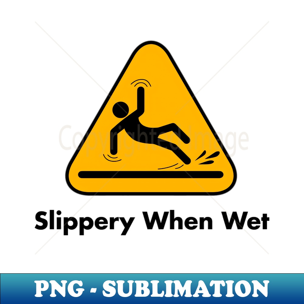 Slippery When Wet - Decorative Sublimation PNG File - Defyin | Inspire ...
