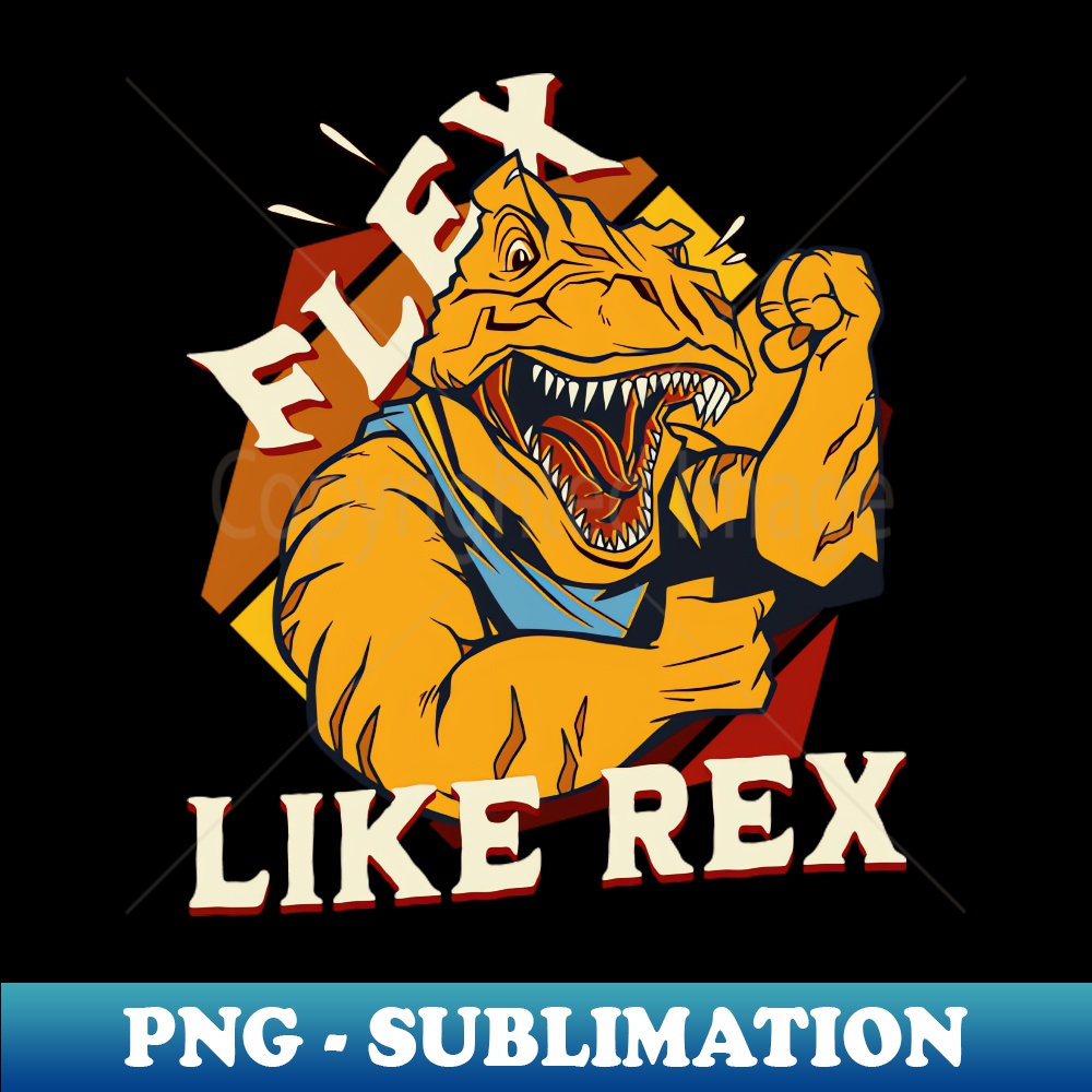 Flex like rex - Elegant Sublimation PNG Download - Perfect f - Inspire ...