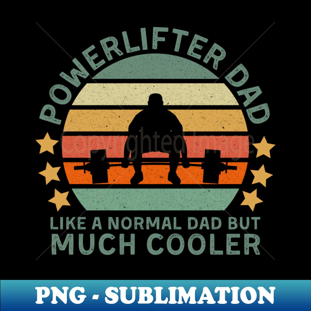 Powerlifter Dad like a normal dad but - Exclusive Sublimatio - Inspire ...