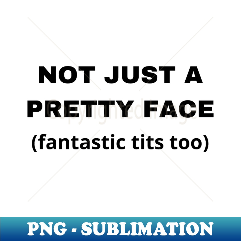 not just a pretty face - Artistic Sublimation Digital File - | Inspire ...