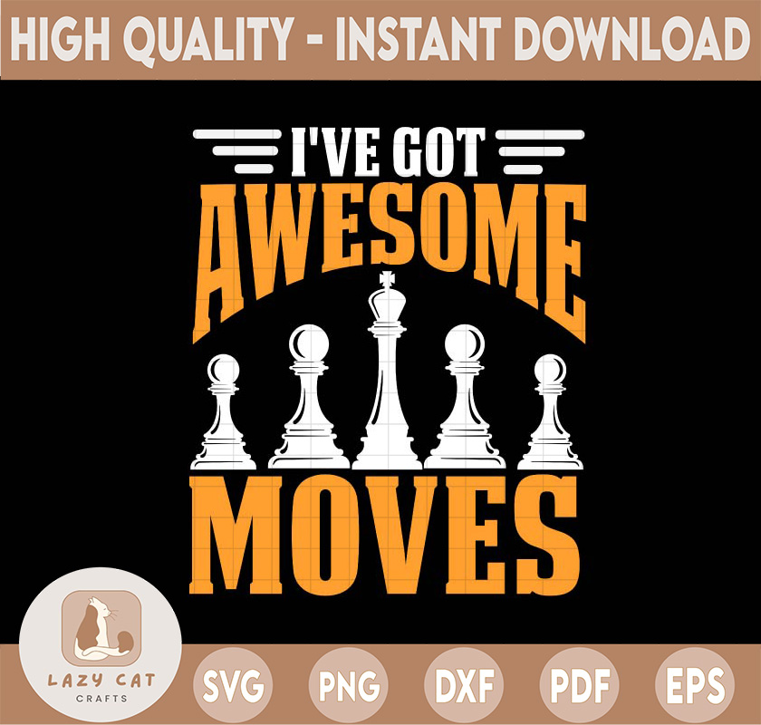 I've Got Awesome Moves SVG, Chess Master SVG, Chess Board Ga | Inspire ...