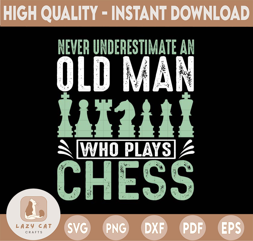 Never Underestimate An Old Man Who Plays Chess PNG, Chess Pi | Inspire ...