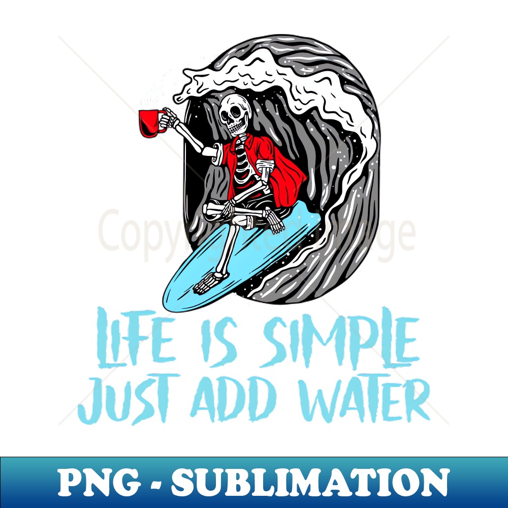 Life is simple just add water - PNG Transparent Sublimation | Inspire ...