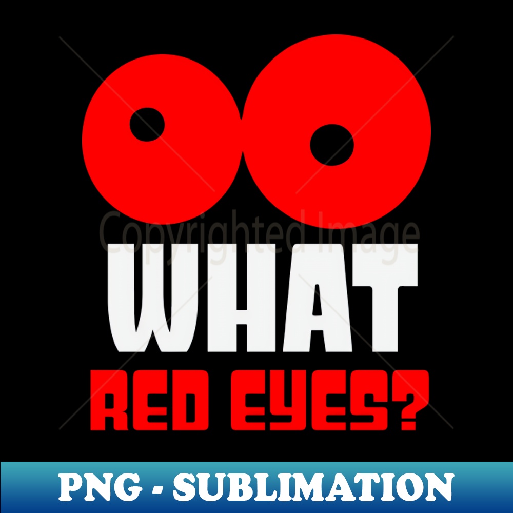 What Red Eyes Red Eyes - Signature Sublimation PNG File - Cr | Inspire ...