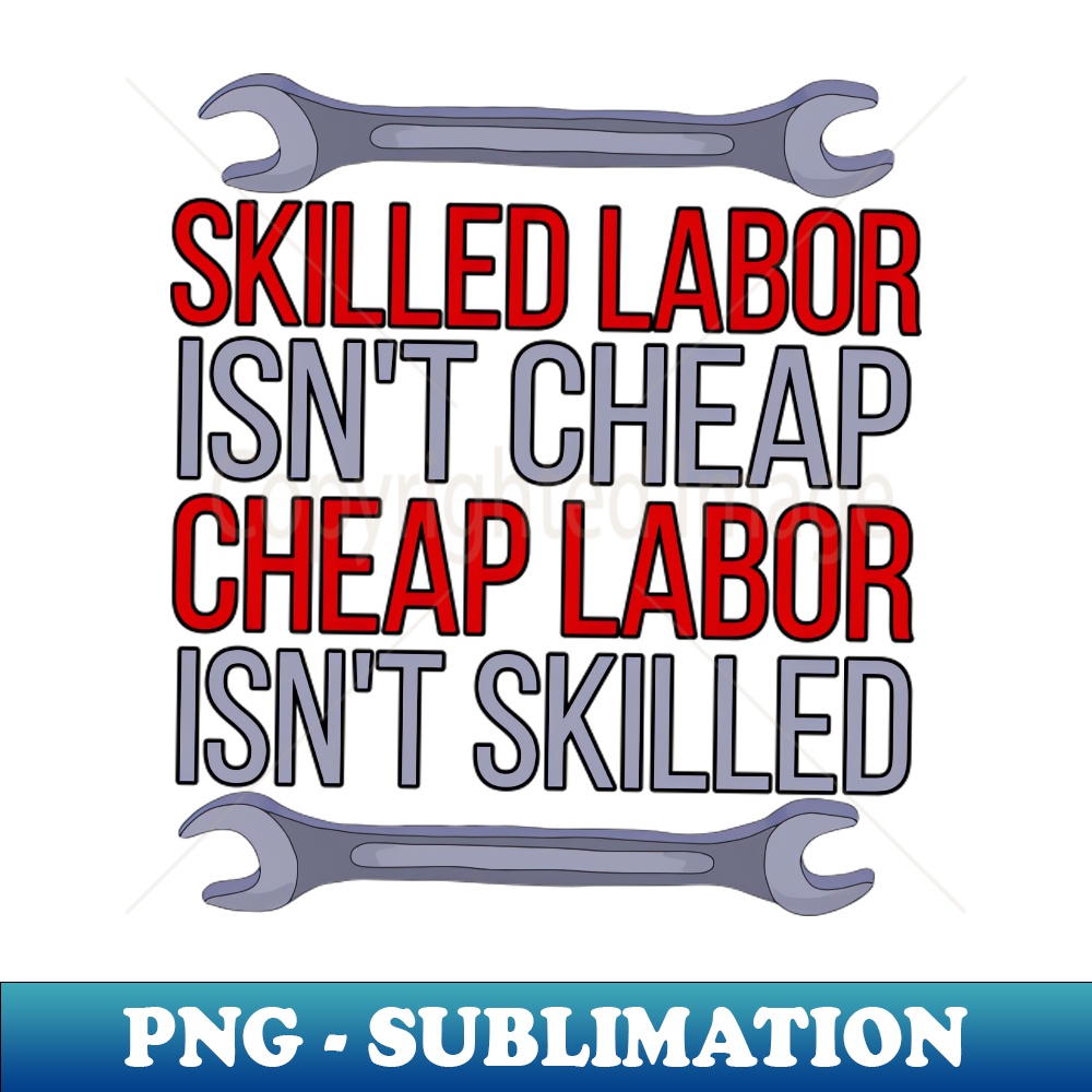 Skilled Labor Isnt Cheap Cheap Labor Isnt Skilled - Premium | Inspire ...