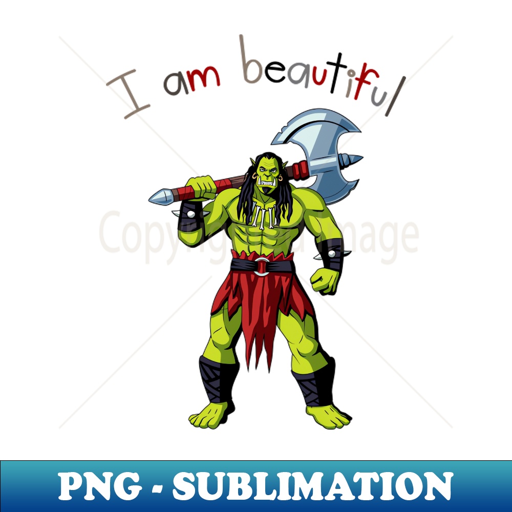 I Am Beautiful Ogre Warrior - Modern Sublimation PNG File - - Inspire ...