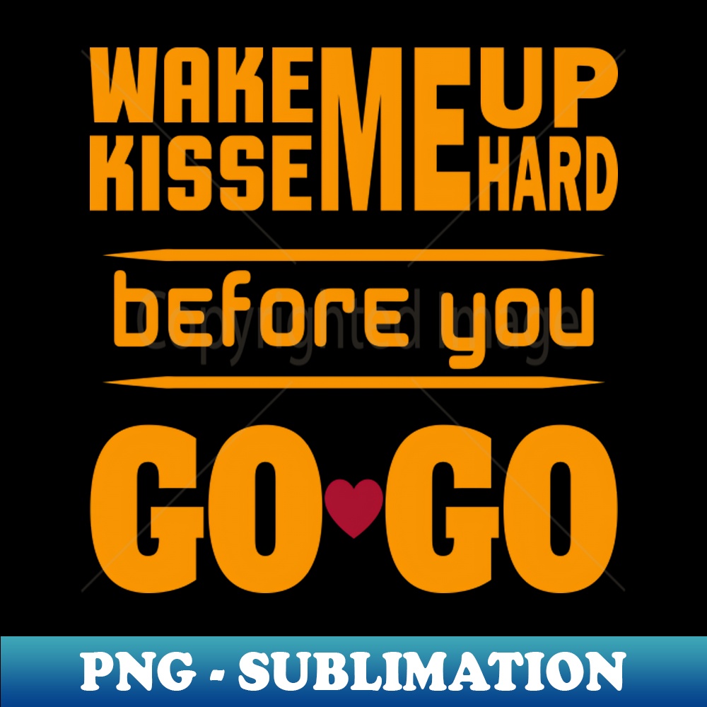 Wake Me Before You Go-Go - Decorative Sublimation PNG File - | Inspire ...
