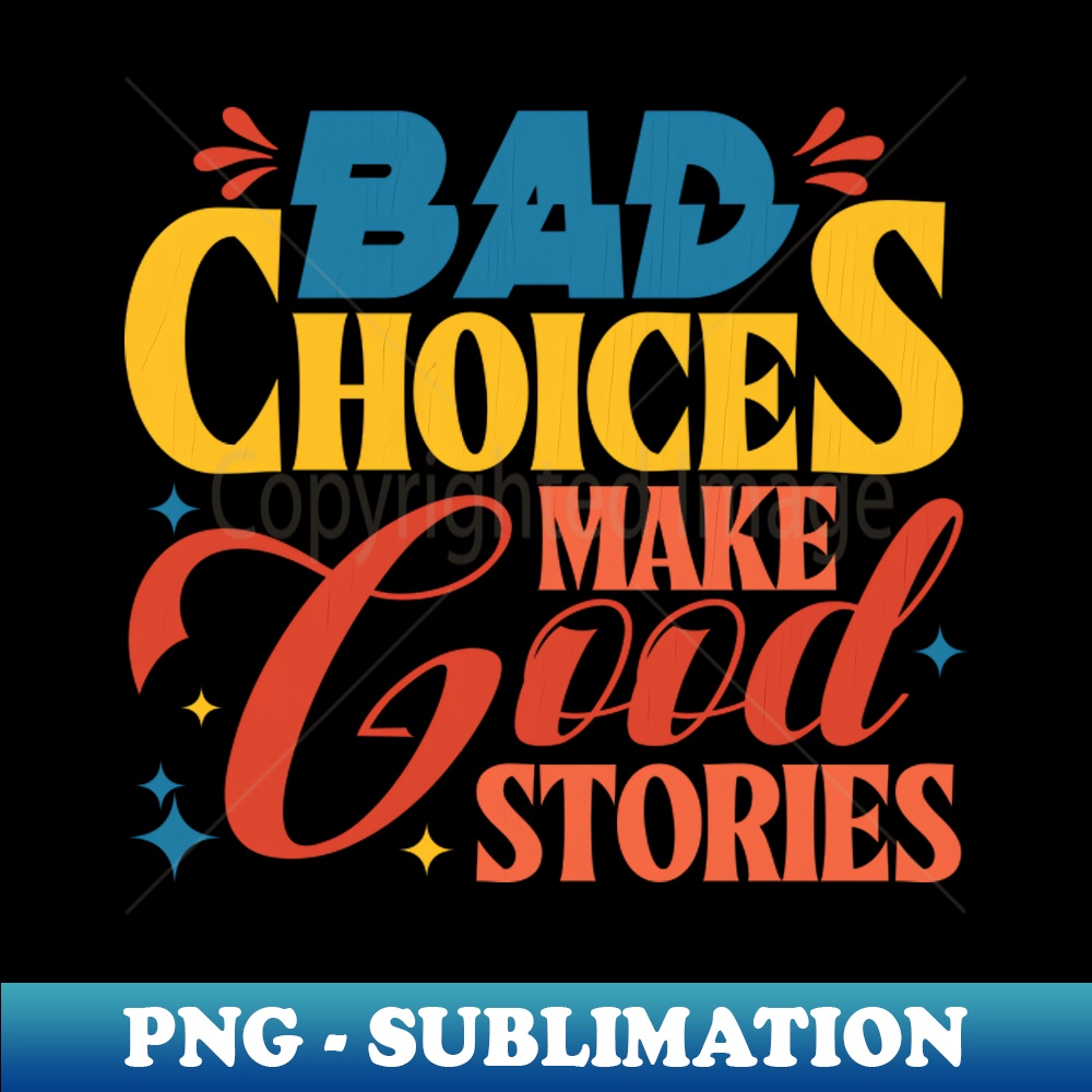 Bad Choices Make Good Stories Funny Poor Decisions Trouble M | Inspire ...