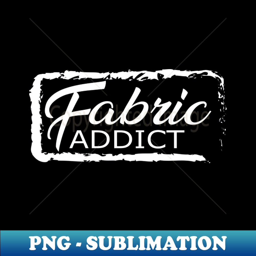 Fabric Addict - Instant PNG Sublimation Download - Defying t | Inspire ...