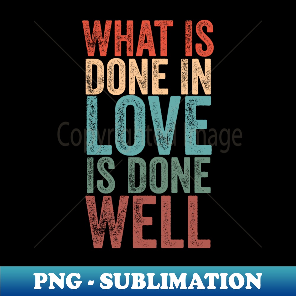 What Is Done In Love Is Done Well - Inspirational Quote - Cr | Inspire ...