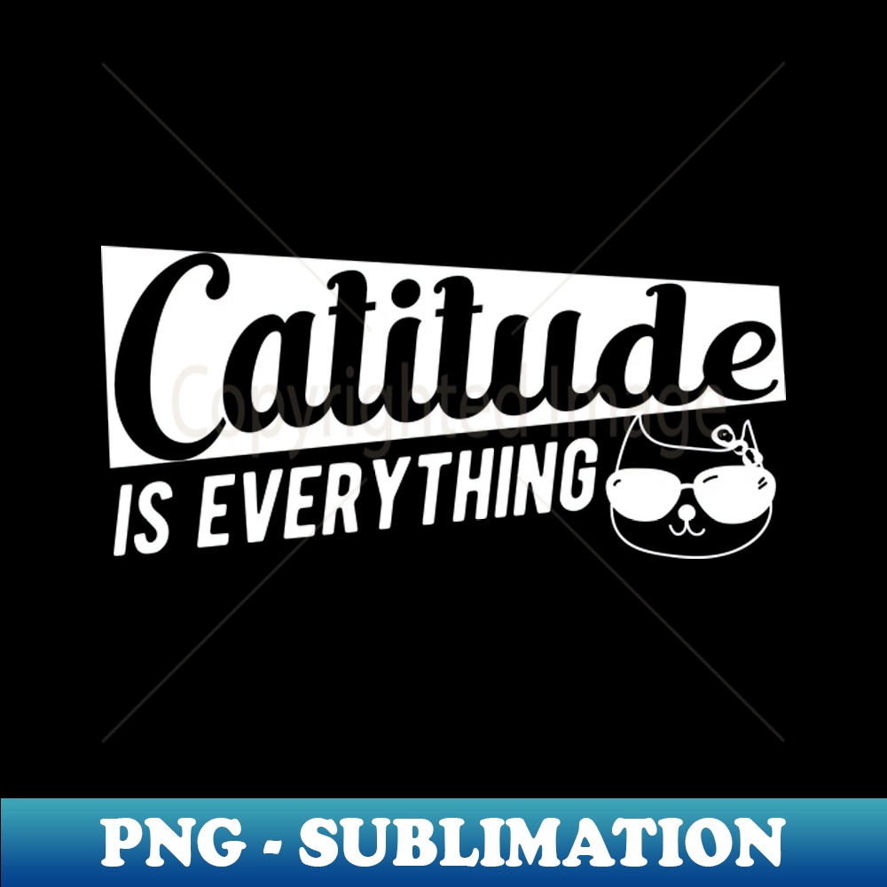 Cat - Catitude is everything - PNG Transparent Digital Downl - Inspire ...