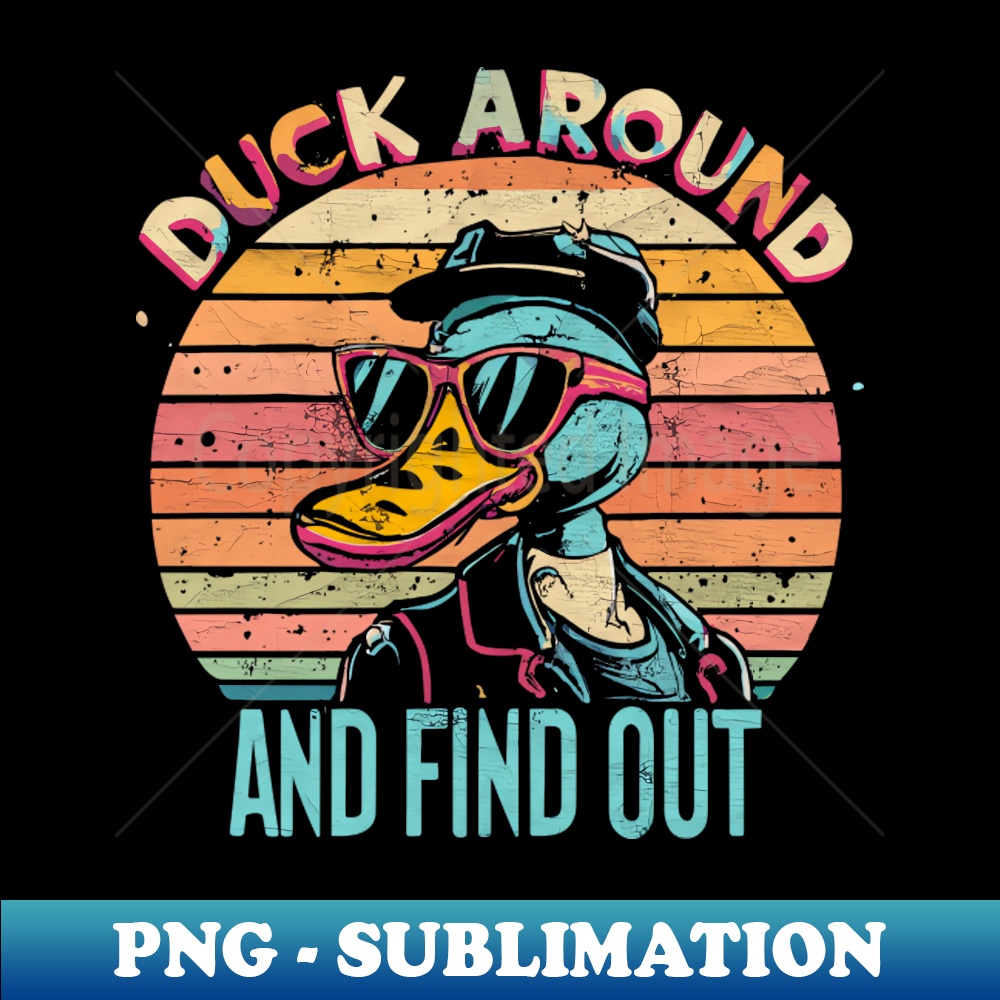 Duck Around and Find Out - Premium PNG Sublimation File - Un | Inspire ...