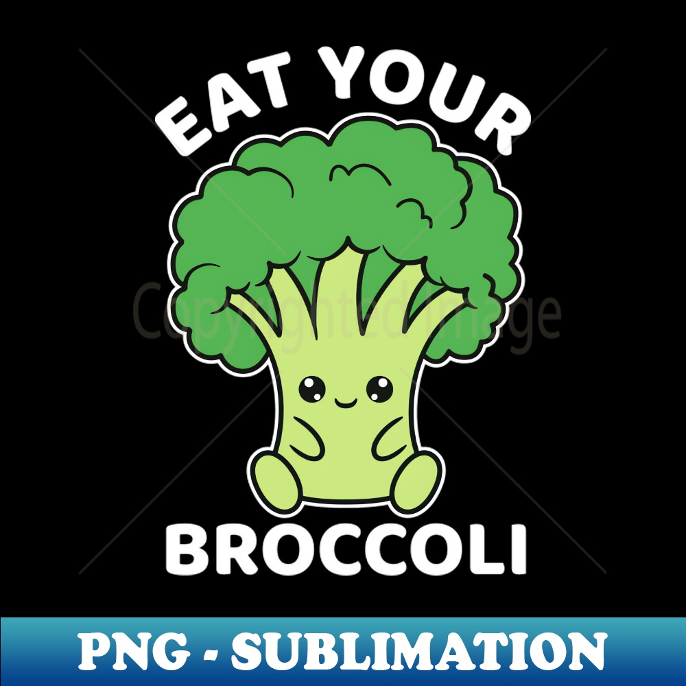 Eat Your Broccoli - Sublimation-Ready PNG File - Stunning Su - Inspire ...