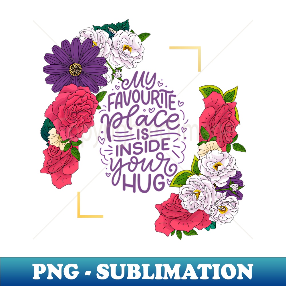 My favourite place is inside your hug - Special Edition Subl | Inspire ...