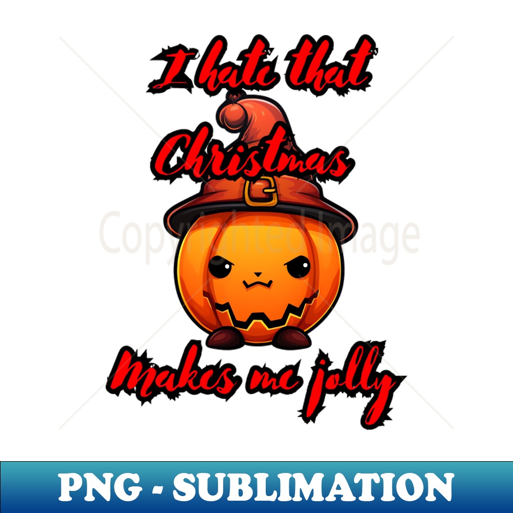 I Hate That Christmas Makes Me Jolly - Signature Sublimation - Inspire ...