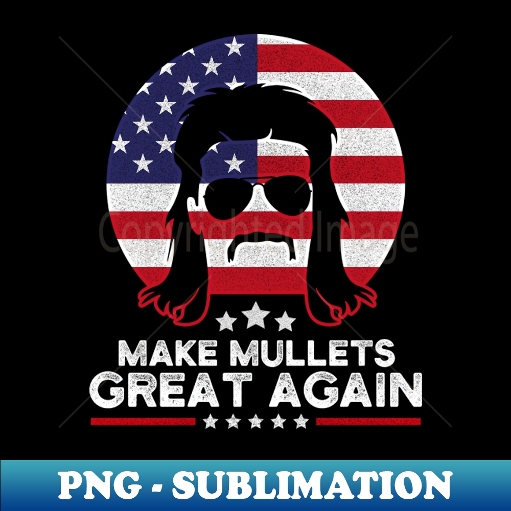 Make Mullets Great Again - PNG Sublimation Digital Download | Inspire ...