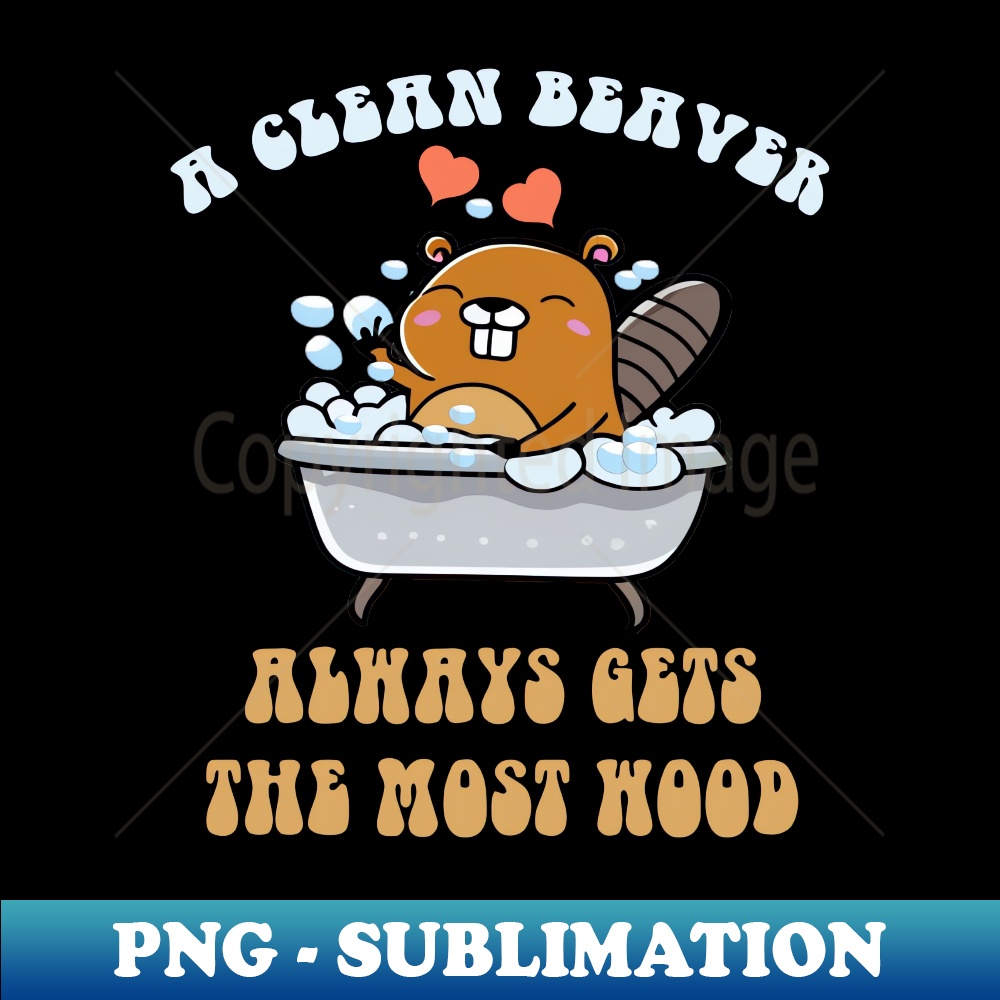 Adult Humor A Clean Beaver Always Gets The Most Wood Dirty J - Inspire ...