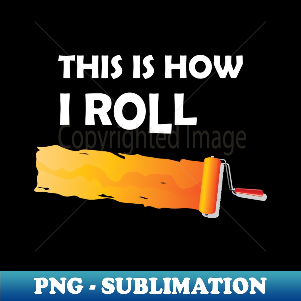 Painter - This how I roll - PNG Sublimation Digital Download - Inspire ...