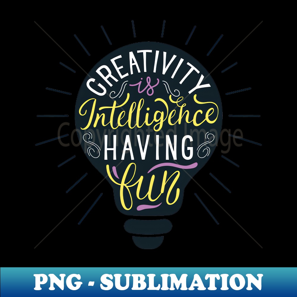 Creativity Is Intelligence Having Fun - Modern Sublimation P | Inspire ...
