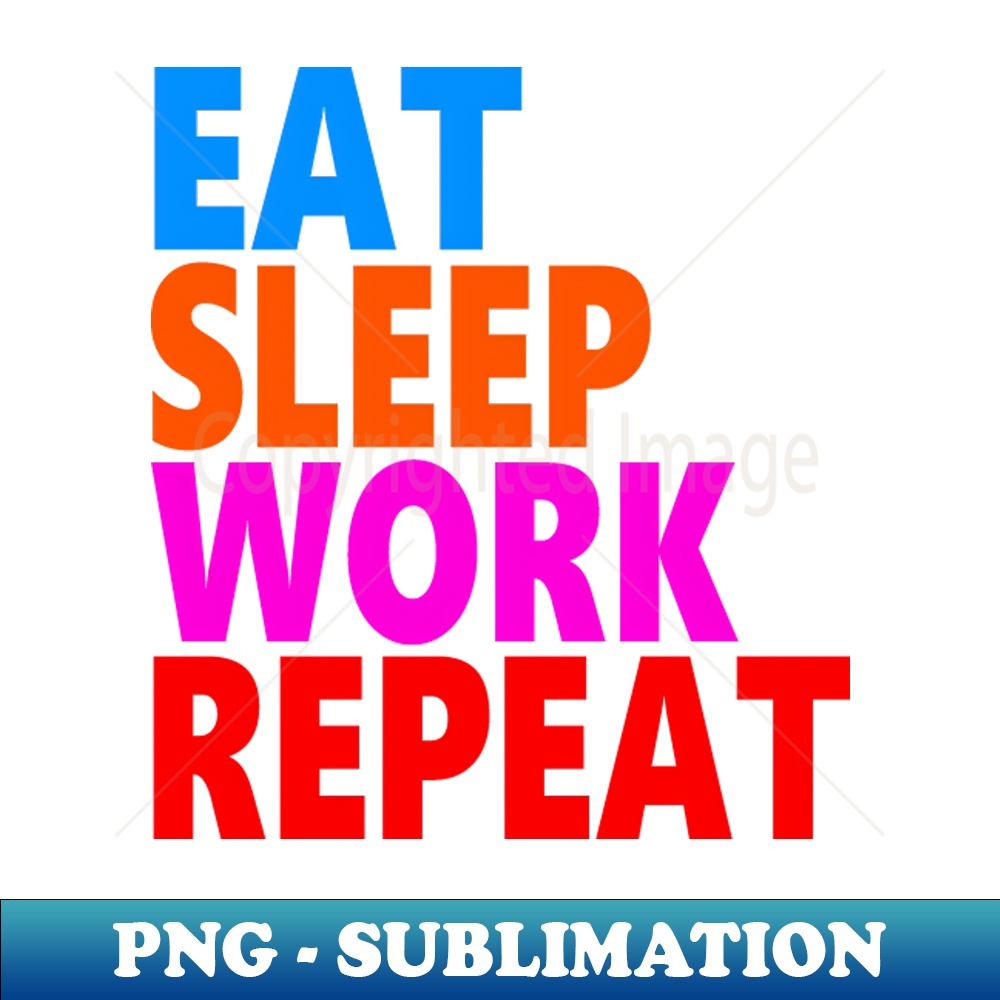 Eat sleep work repeat - Stylish Sublimation Digital Download | Inspire ...