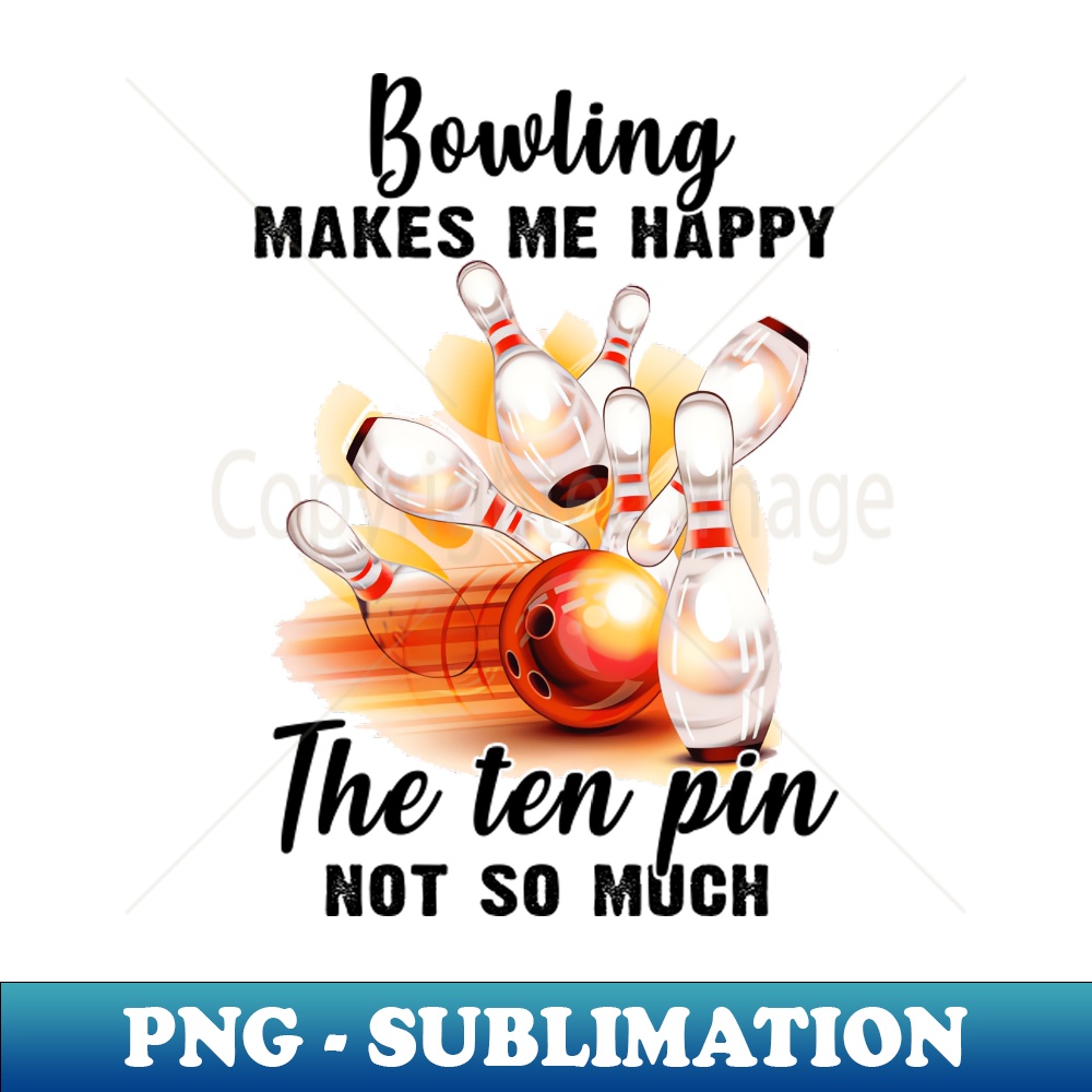 bowling makes me happy the ten pin not so much - PNG Transpa - Inspire ...