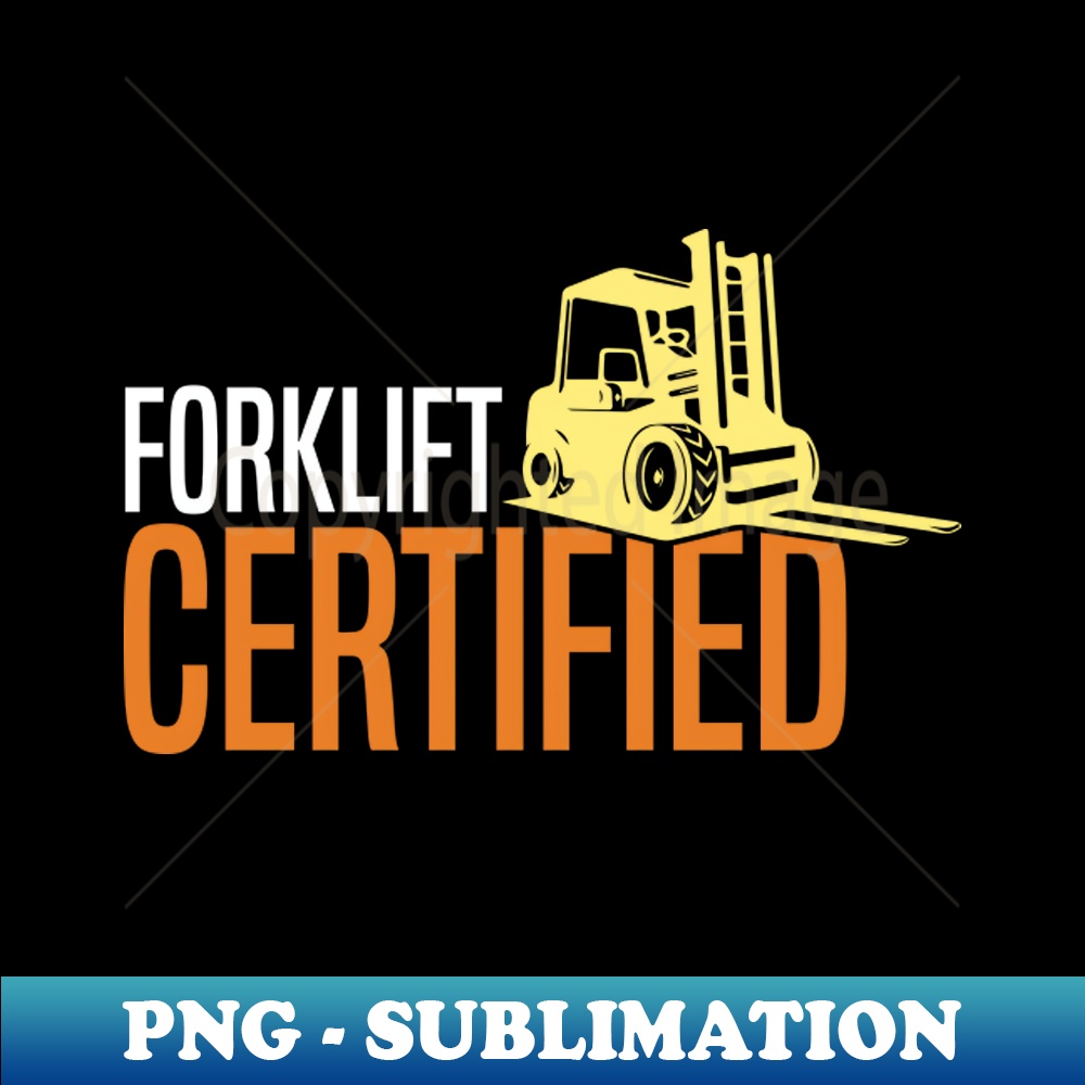 Forklift Certified - Sublimation-Ready PNG File - Boost Your | Inspire Uplift