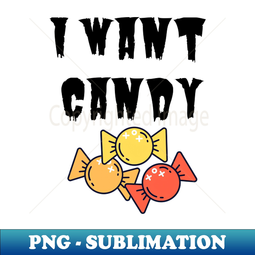 I Want Candy - PNG Transparent Digital Download File for Sub | Inspire ...