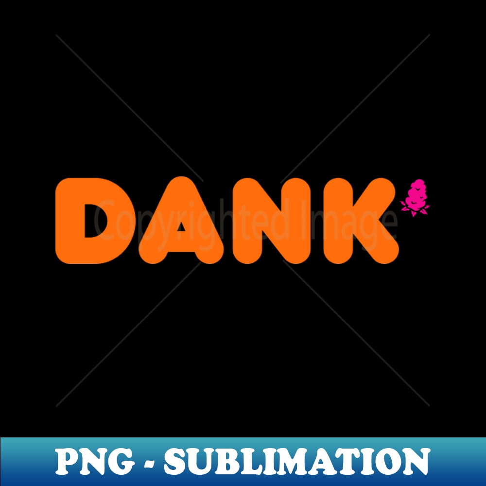 DANK - PNG Transparent Sublimation File - Stunning Sublimati | Inspire ...