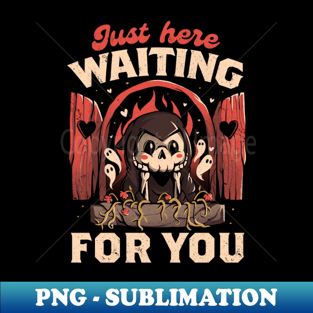 Just Here Waiting For You - Creepy Cute Grim Reaper Gift - U - Inspire ...