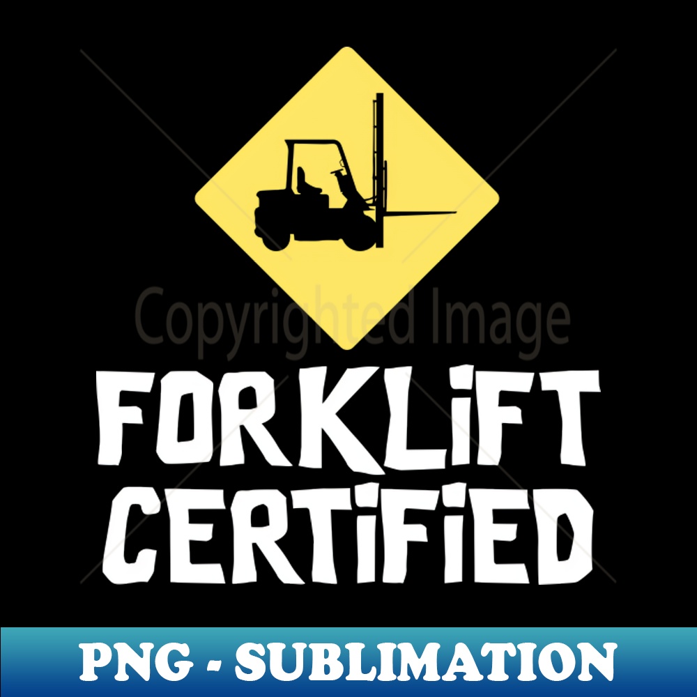 Forklift Certified - Premium Sublimation Digital Download - - Inspire Uplift