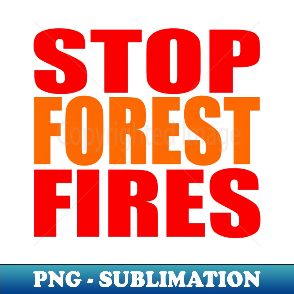 Stop forest fires - PNG Transparent Sublimation Design - Ins - Inspire ...