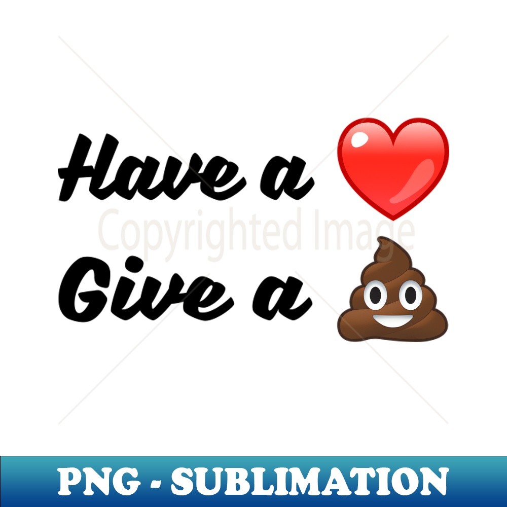 Have a Heart - Give a Shit - Exclusive PNG Sublimation Downl | Inspire ...