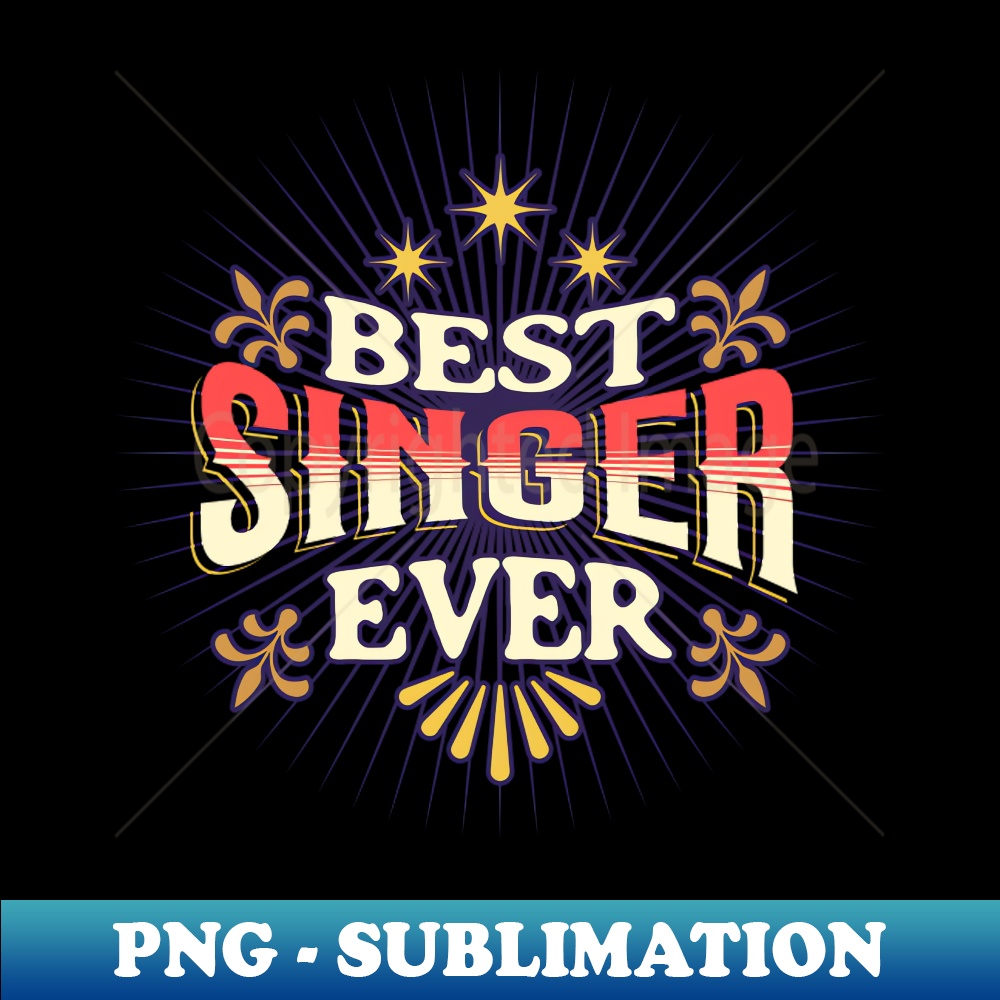 Best Singer Ever - Premium PNG Sublimation File - Perfect fo | Inspire ...