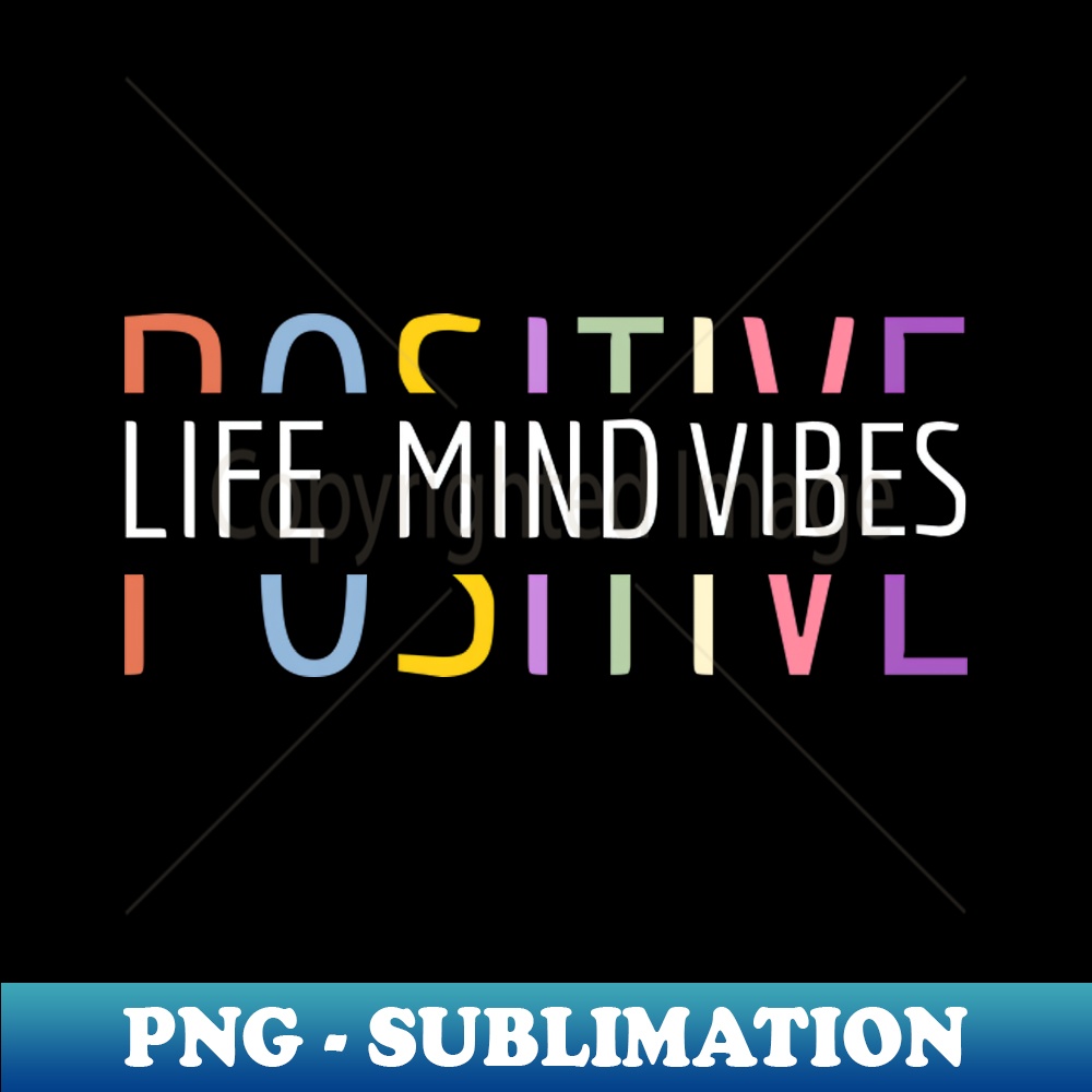 Positive Life Mind Vibes - PNG Transparent Sublimation Desig - Inspire ...
