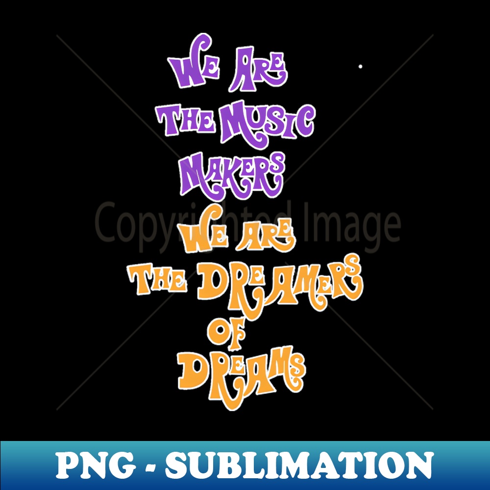 WE are the music makers we are the dreamers of dreams Wonka | Inspire ...