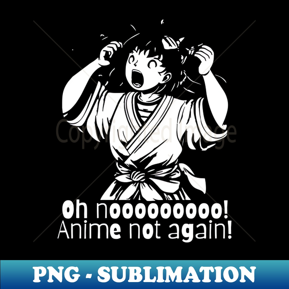 Oh No Anime Not Again - PNG Transparent Digital Download Fil | Inspire ...
