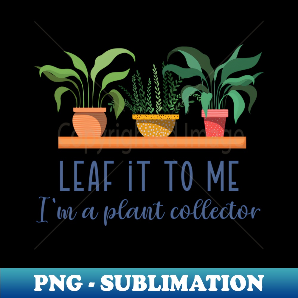 Leaf It To Me - Premium PNG Sublimation File - Bold & Eye-ca | Inspire ...