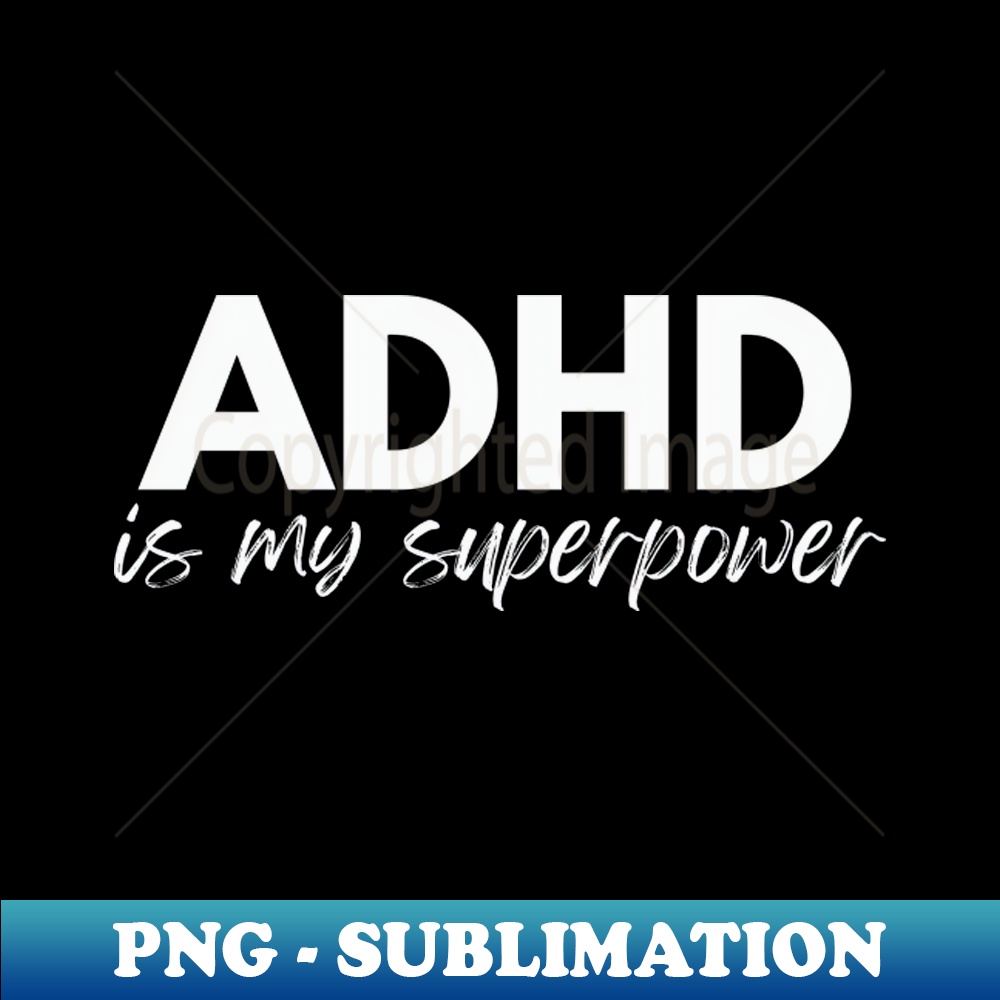 ADHD Is My Superpower - Instant PNG Sublimation Download - V - Inspire ...