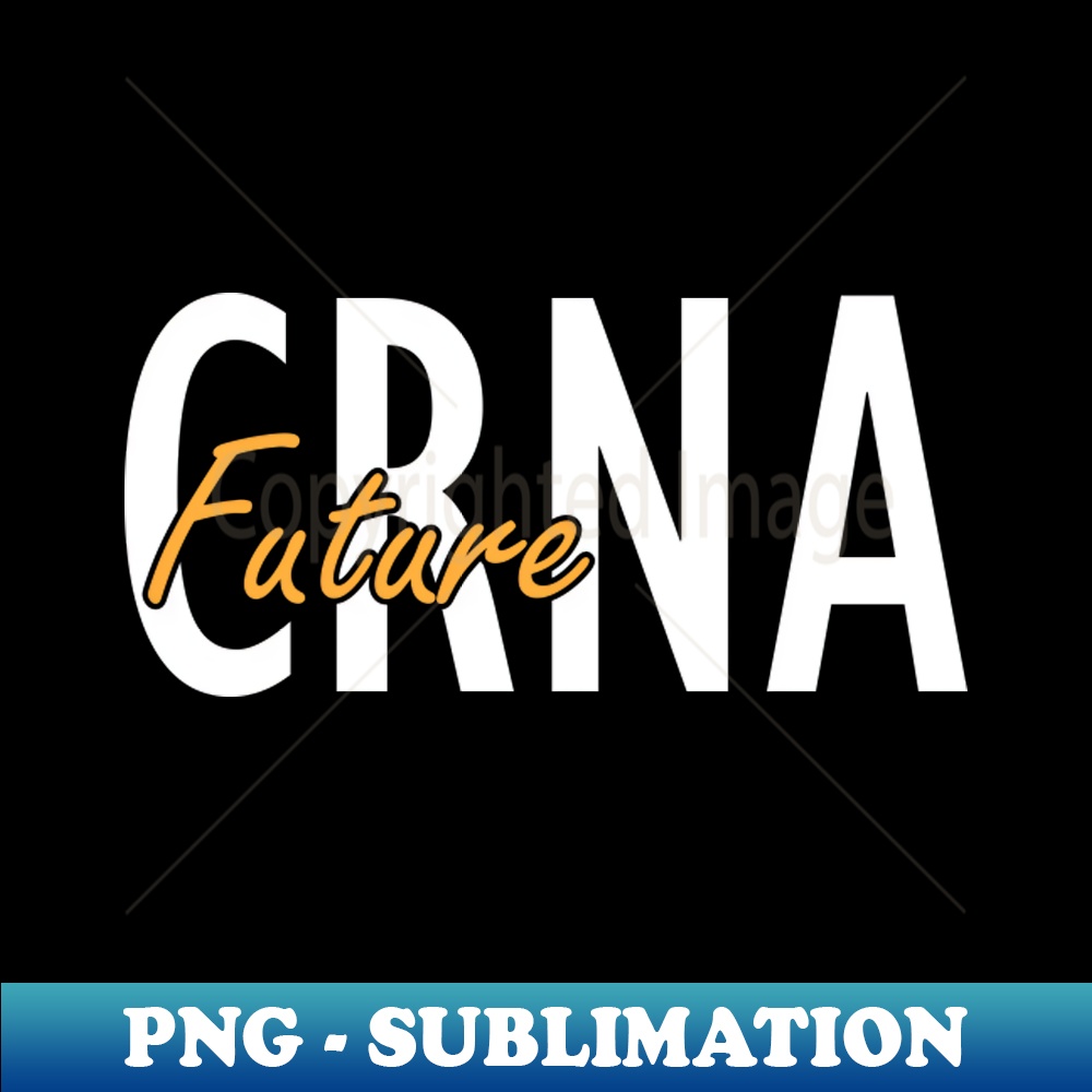 Future CRNA - Special Edition Sublimation PNG File - Perfect | Inspire ...