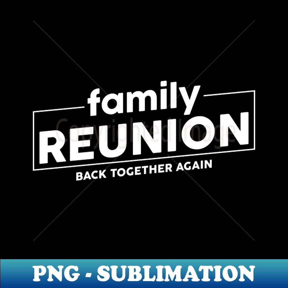 Family Reunion Back together again - Creative Sublimation PN | Inspire ...