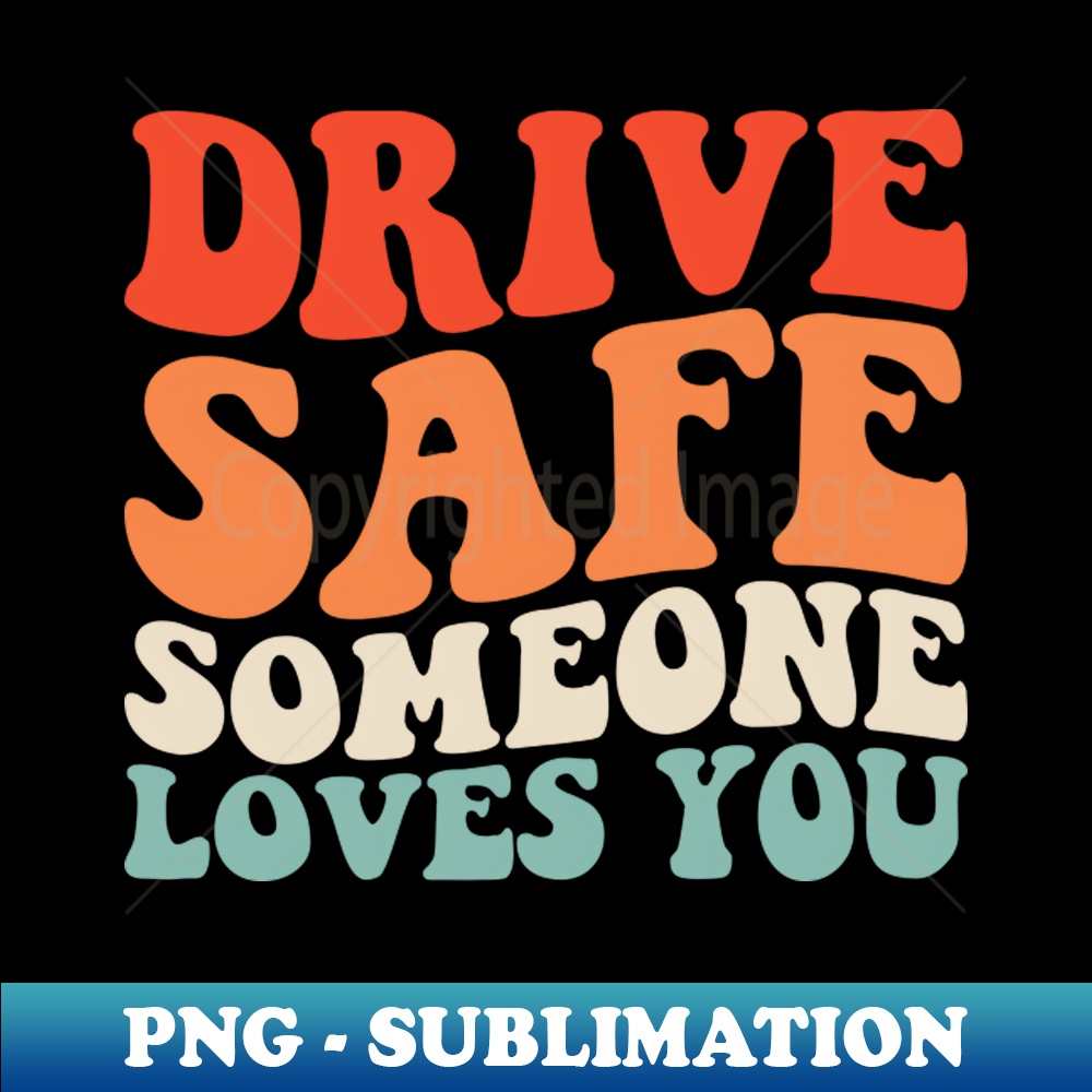 Drive Safe Someone Loves You Positive - Aesthetic Sublimatio | Inspire ...